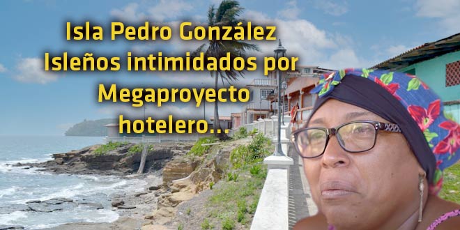 Isla Pedro González, Isleños intimidados por megaproyecto hotelero ...